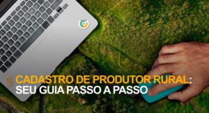Creditares - Cadastro de Produtor Rural: Seu Guia Passo a Passo